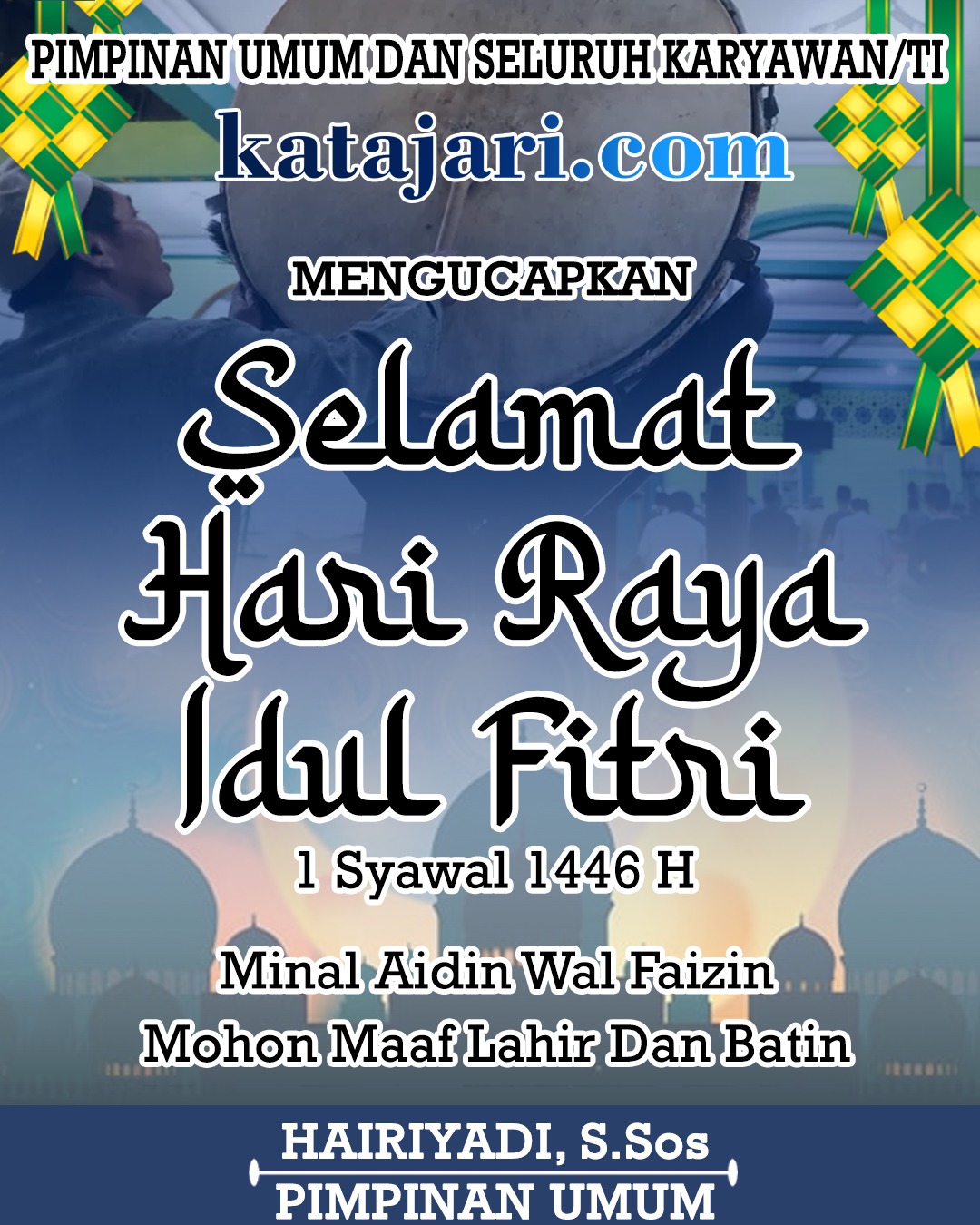 Hairiyadi Katajari Mengucapkan Selamat Hari Raya Idul Fitri 1 Syawal 1446 Hijriah